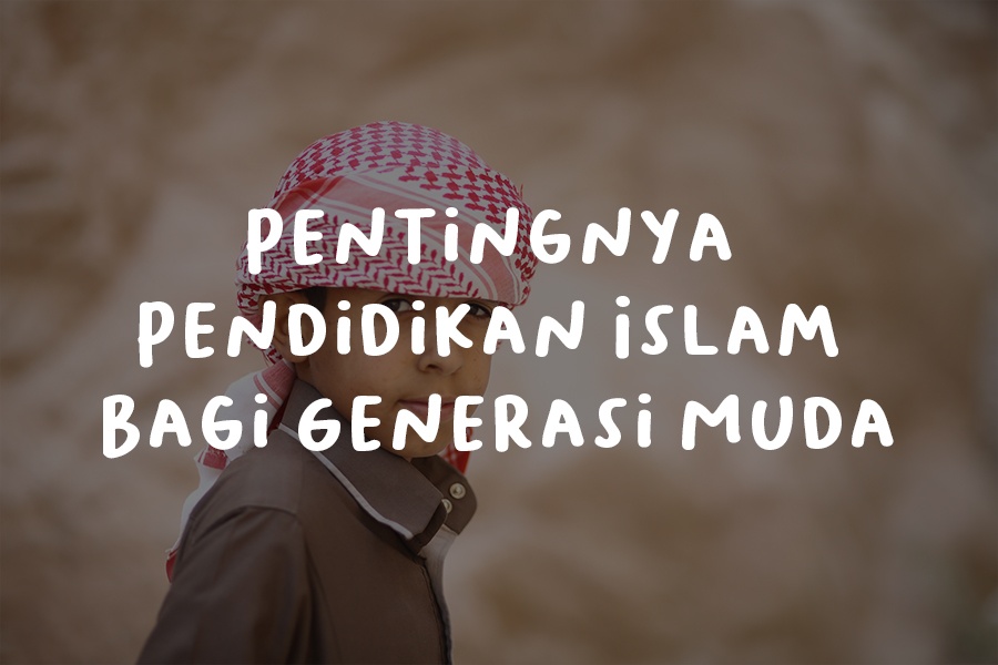 Pentingnya Pendidikan Islam Bagi Generasi Muda